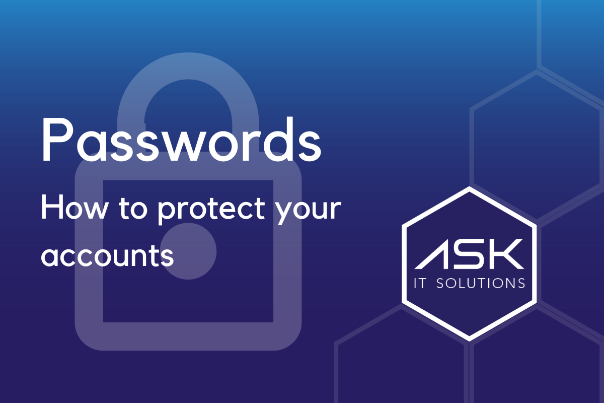 Passwords - How to protect your accounts | Ask IT Solutions Ltd